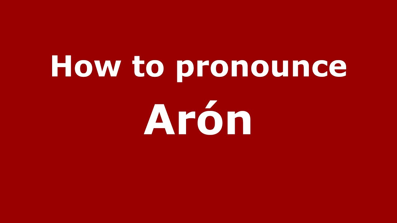 How to pronounce Arón (Spanish/Argentina) - PronounceNames.com - YouTube