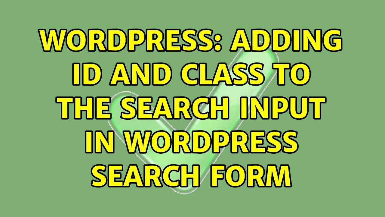 Wordpress Adding Id And Class To The Search Input In WordPress Search Wordpress Adding Id And Class To The Search Input In WordPress Search