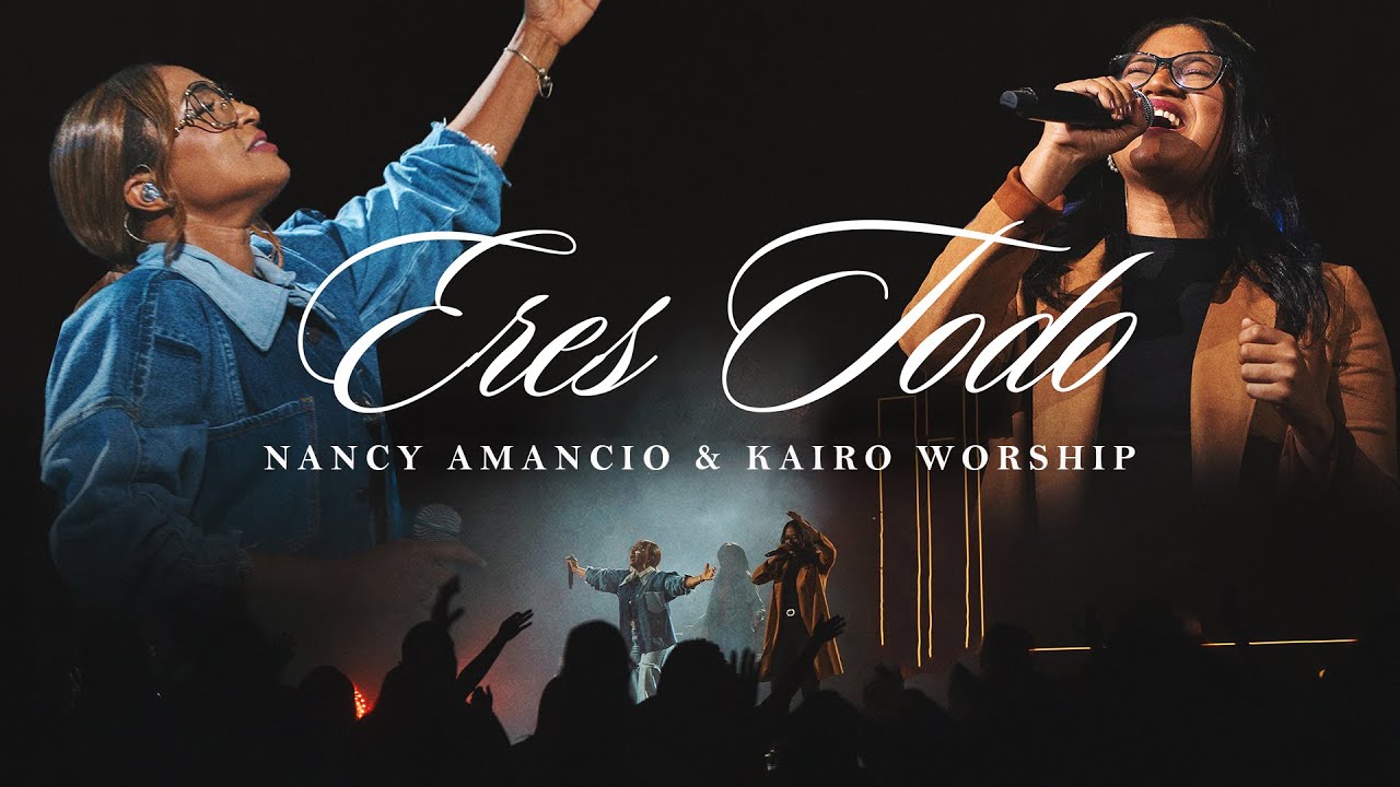 Eres Todo - Nancy Amancio & Kairo Worship - En Vivo - - YouTube
