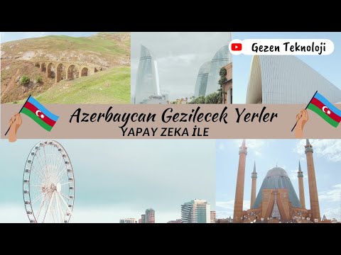 Azerbaycan Gezilecek Yerler: YAPAY ZEKA İLE