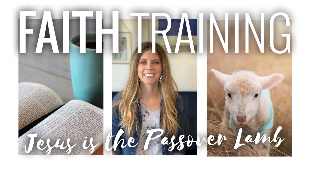 Passover 2020 Jesus Is The Passover Lamb Part 1 Faith Training Episode 43 Christian Bible