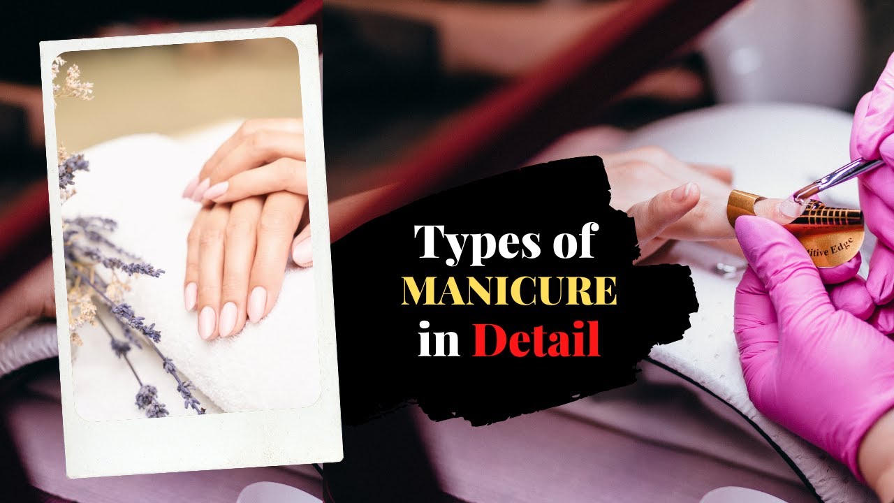 manicure types explained | manicure | Nail Care | manicure types - YouTube