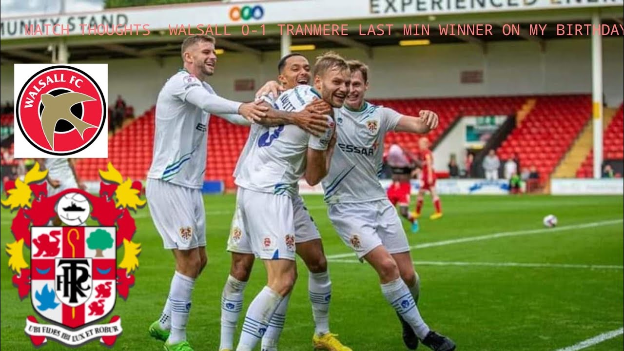 MATCH THOUGHTS WALSALL 0-1 TRANMERE THE ROVERS WIN ON MY BIRTHDAY LAST ...