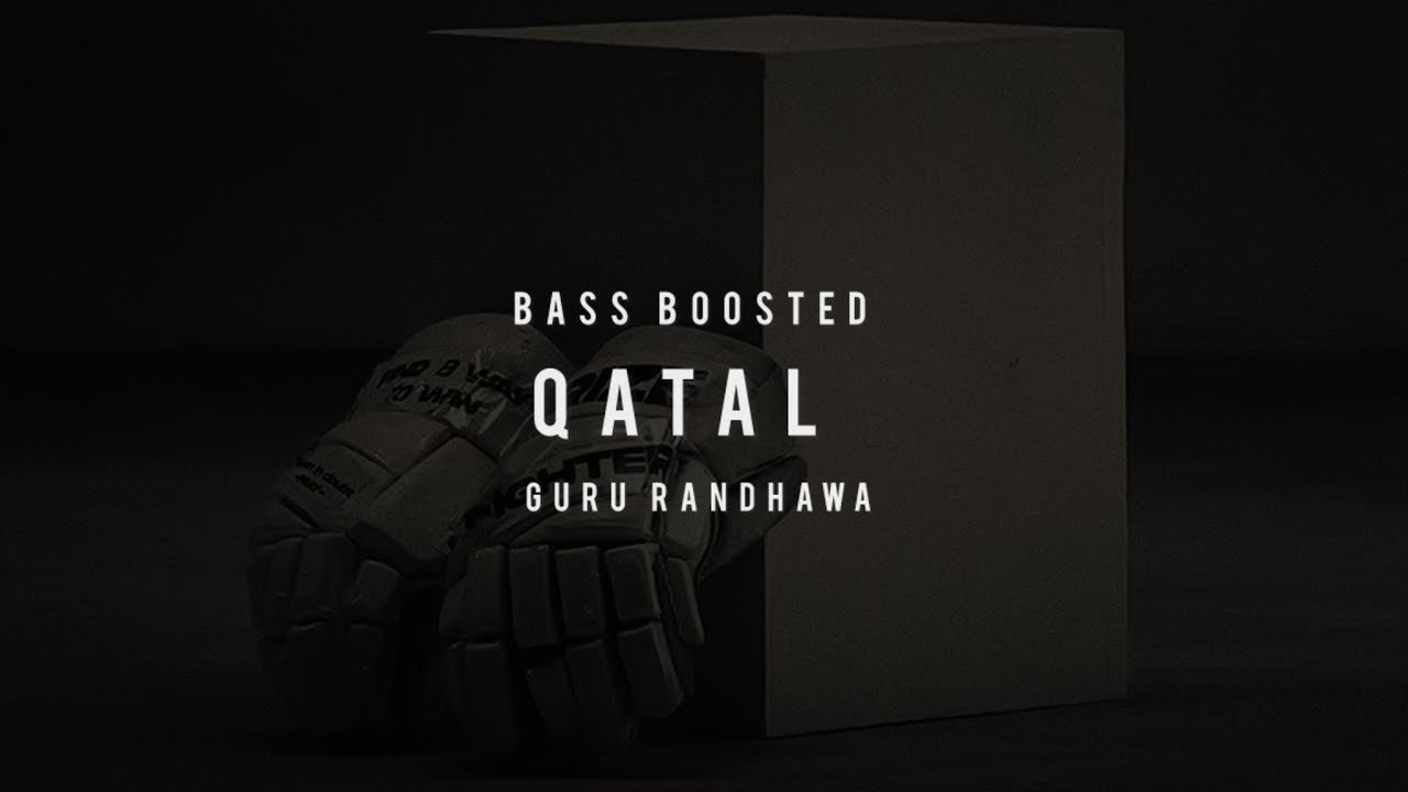 Qatal | Guru Randhawa, Sanjoy & Gill Machhrai [Bass Boosted Edition ...