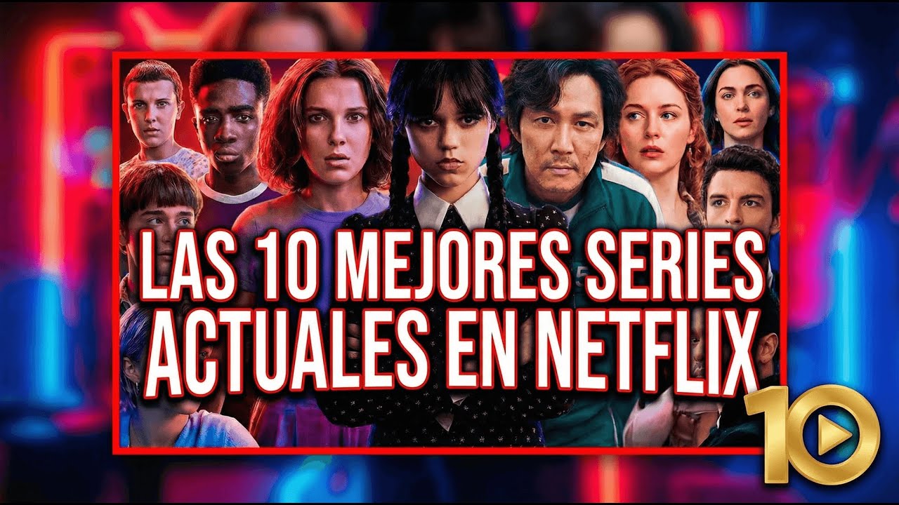 Las 10 Mejores Series Actuales En Netflix - YouTube