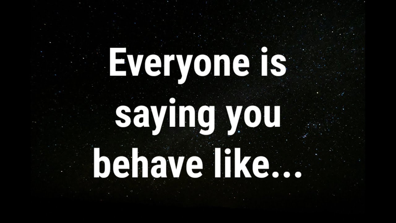 💌 Everyone is saying you behave like... current thoughts and feelings ...