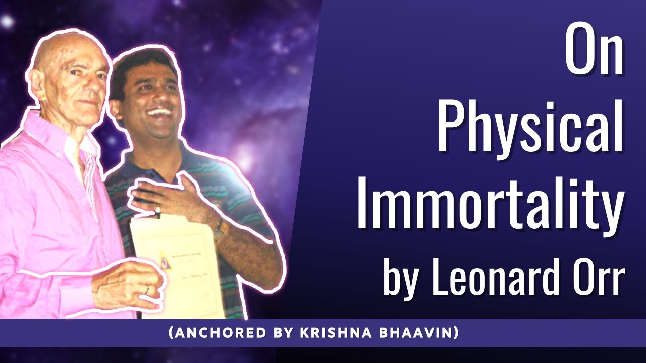 On Physical Immortality by Leonard Orr (Anchored by Bhaavin Shah) - YouTube