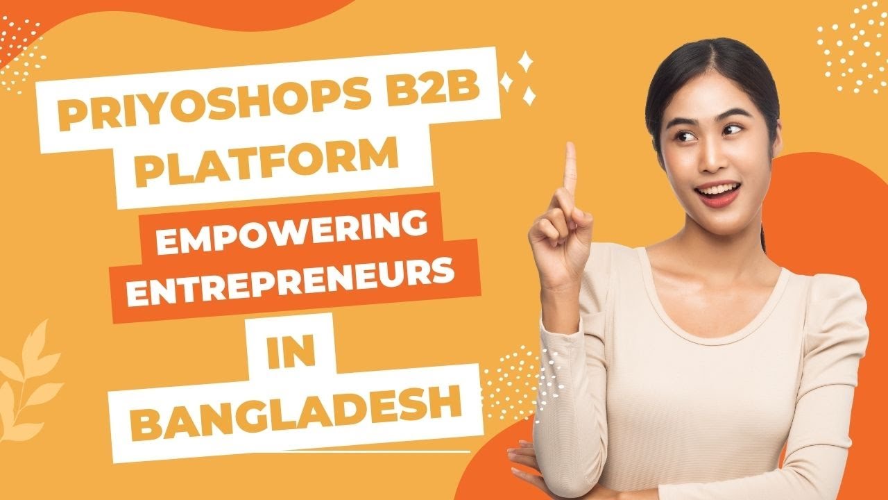 Priyoshops b2b platform empowering entrepreneurs in Bangladesh - YouTube