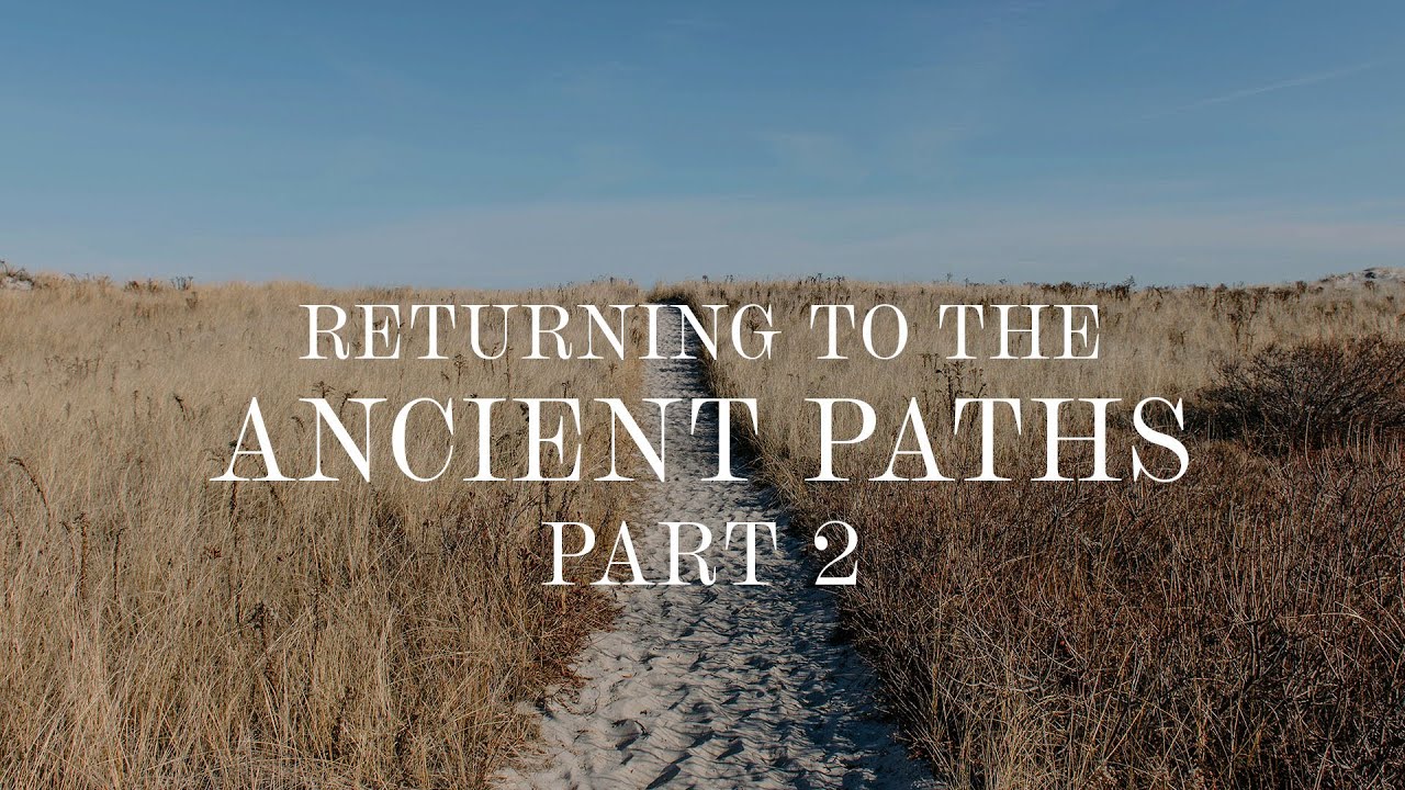 Returning To The Ancient Paths - Part 2 - YouTube