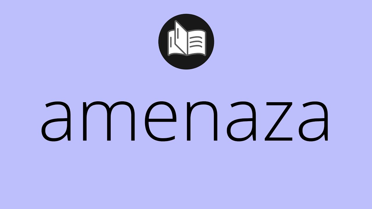 Que significa AMENAZA • amenaza SIGNIFICADO • amenaza DEFINICIÓN • Que ...