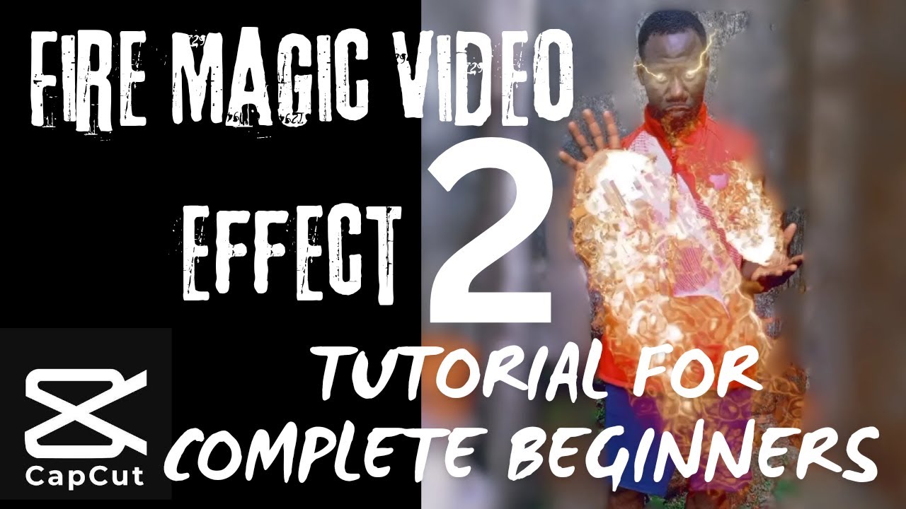 FIRE MAGIC VIDEO EFFECT PART 2 | CAPCUT TUTORIAL FOR COMPLETE BEGINNERS ...