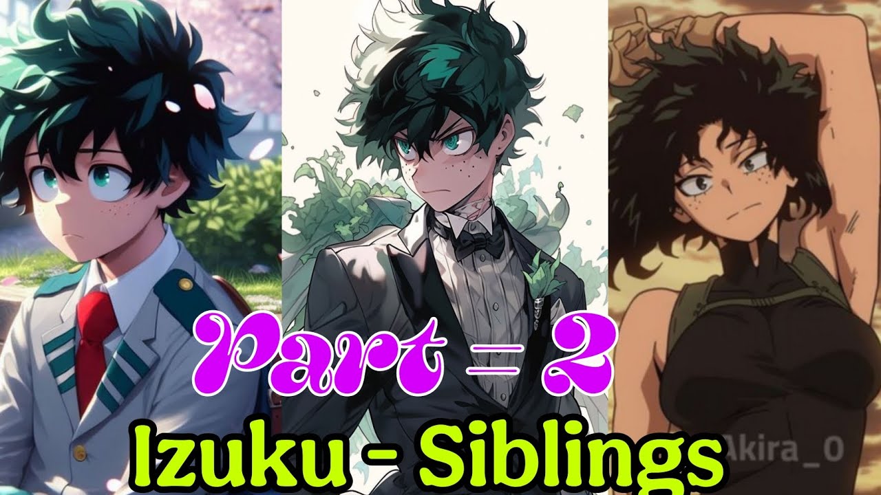 Izuku Midoriya - Siblings | Part = 2 || Meeting With UA ~ Mha/Bnha ...