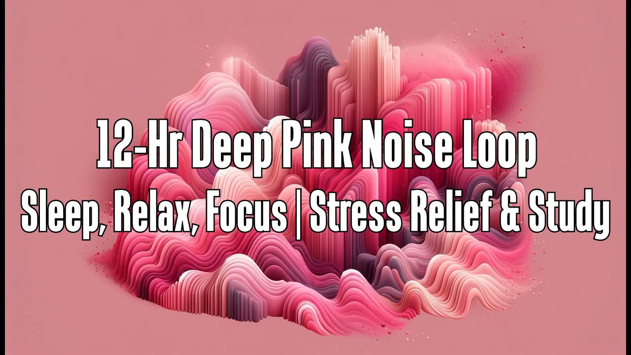 12-Hr Soothing Pink Noise Loop: Relaxation, Sleep Aid | Calming Sounds ...