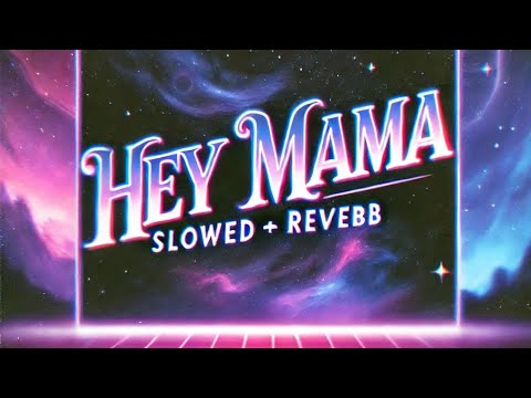 Hey Mama Slowed and Reverb"Hey Mama (Slowed & Reverb) | Dreamy Vibes ...