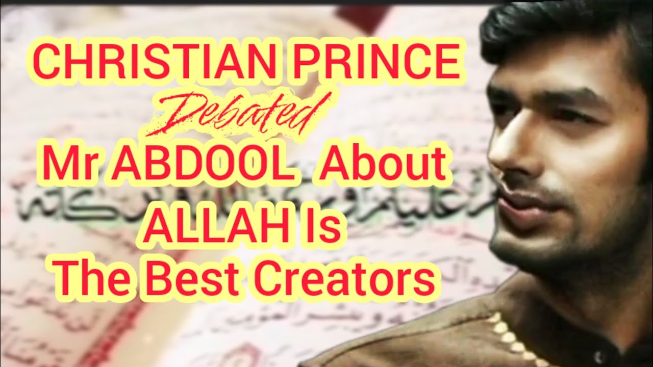 Christian Prince Debated Mr Abdool About Allah is The Best Creators |Educational Purposes - YouTube