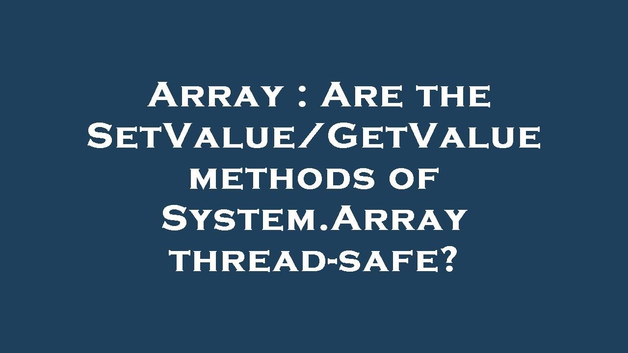 Array Are The Setvalue Getvalue Methods Of System Array Thread Safe Youtube