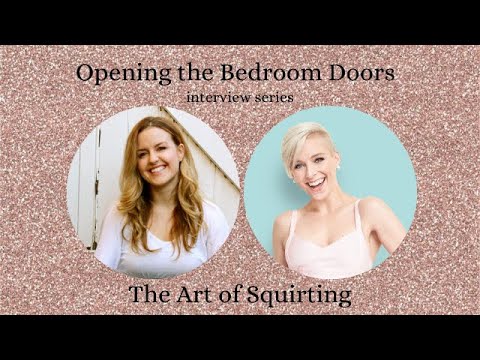 OPENING THE BEDROOM DOORS: the Art of Squirting