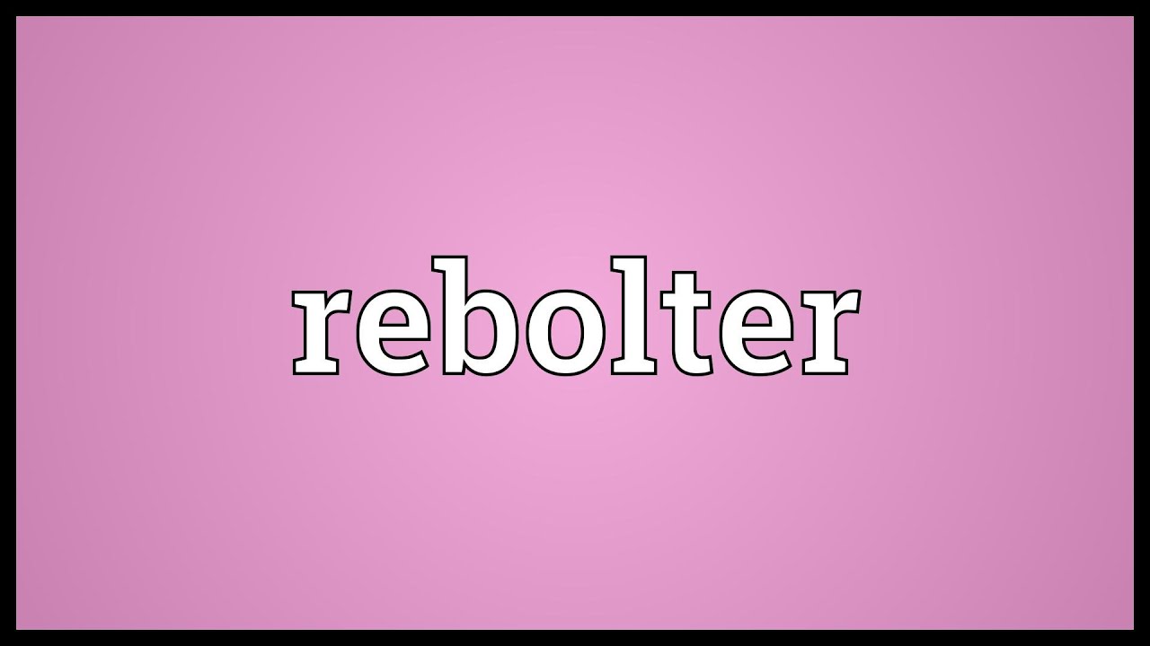 Rebolter Meaning - YouTube