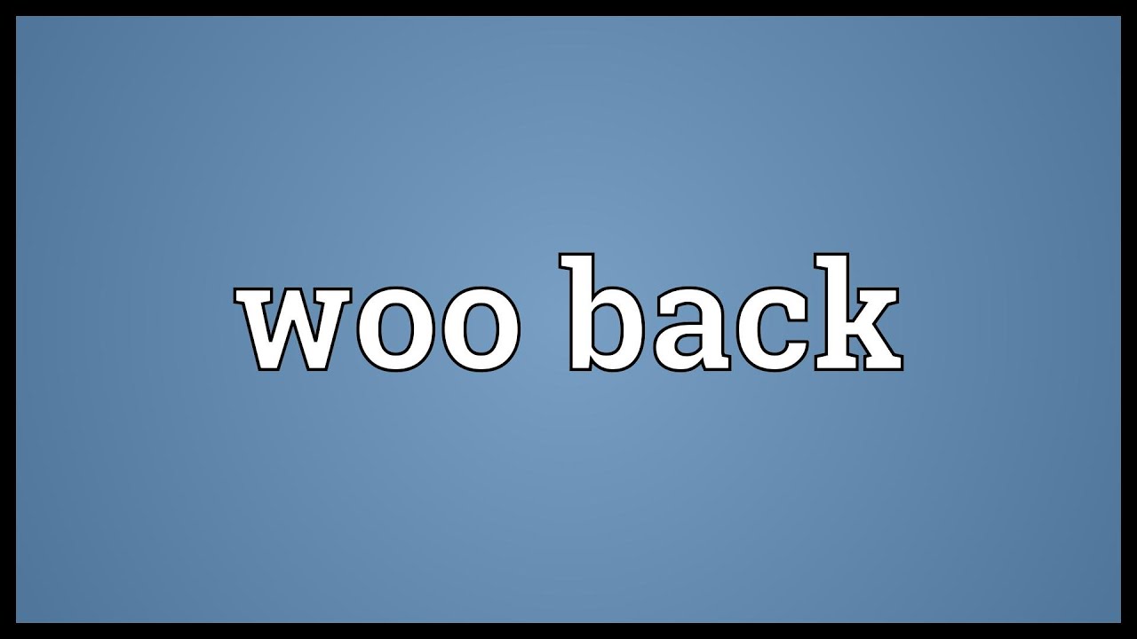 Woo back Meaning - YouTube