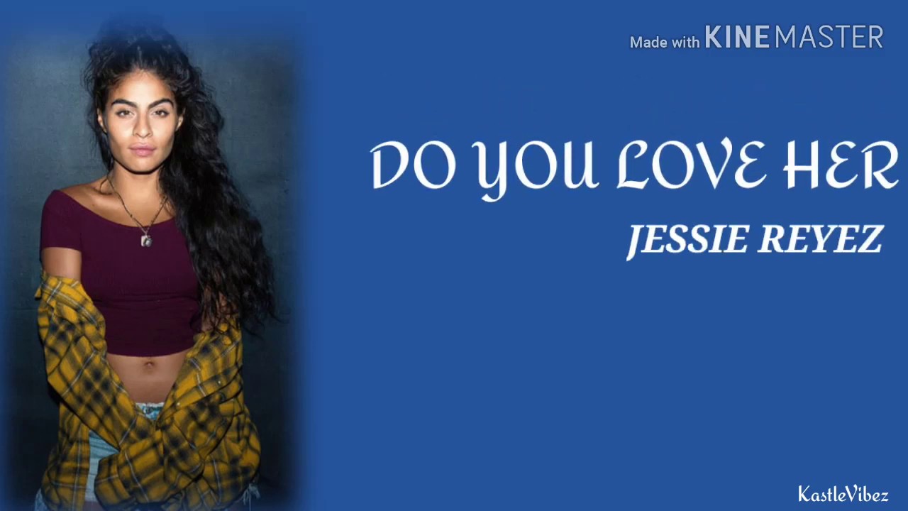 Jessie Reyez - DO YOU LOVE HER (Lyrics) - YouTube