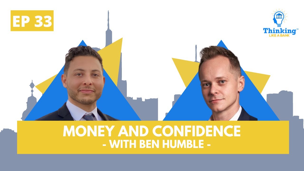 Thinking Like A Bank - EP 33 - Money and Confidence with Ben Humble ...