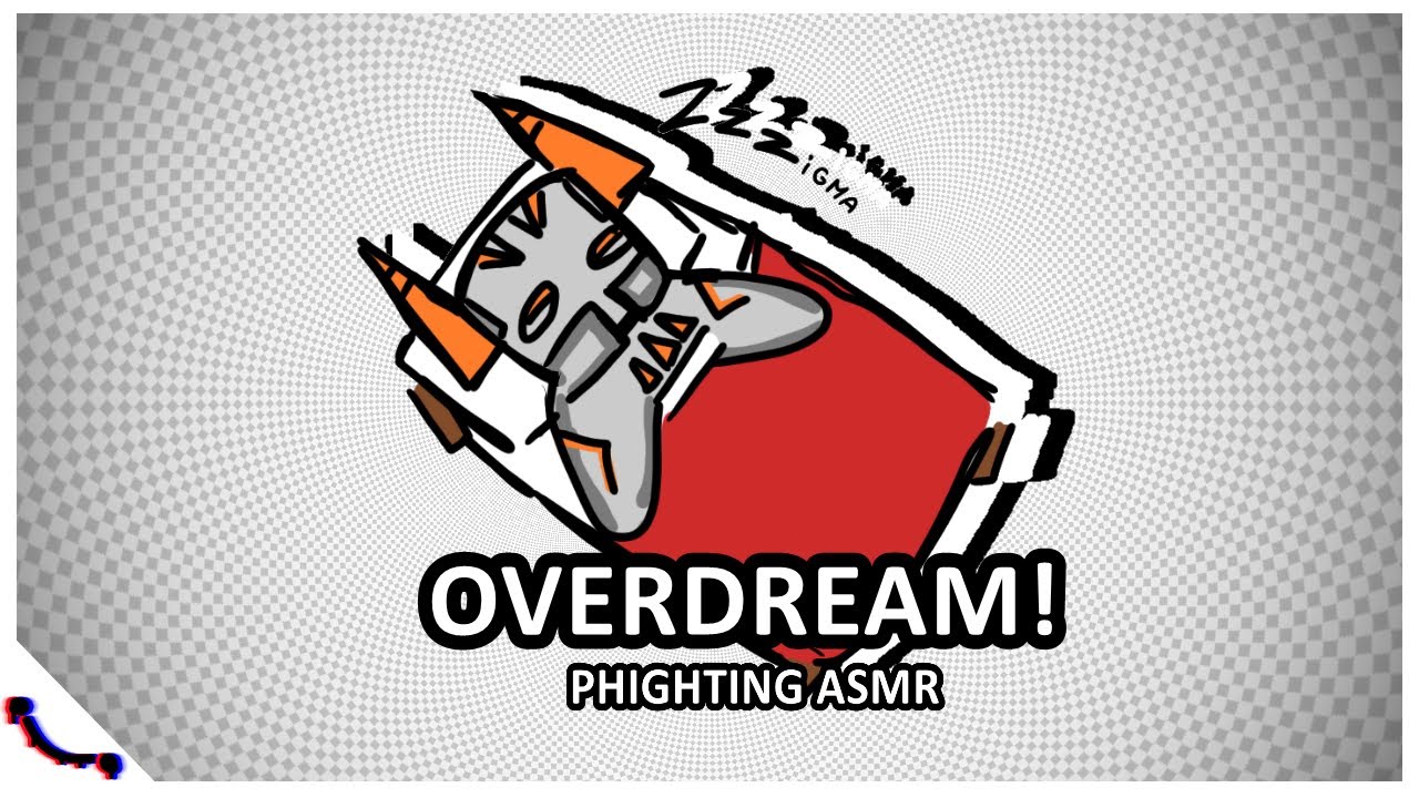 OVERDREAM! - PHIGHTING ASMR#1 (OVERTIME!) - YouTube