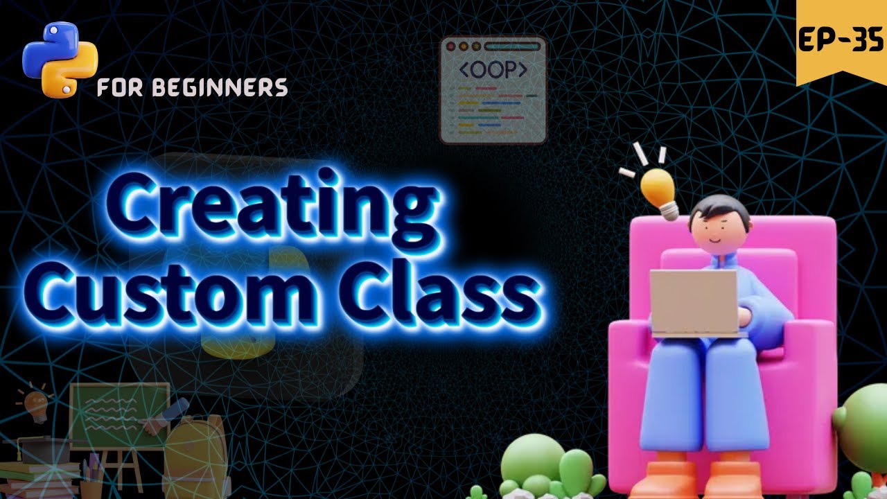Creating Custom Class In Python 🏫 Python For Beginners Youtube 6737