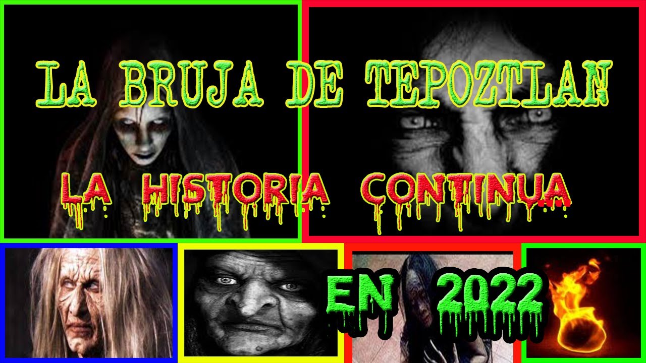 LA BRUJA DE TEPOZOTLAN 2022 | Escalofriante Historia de Una Bruja ...