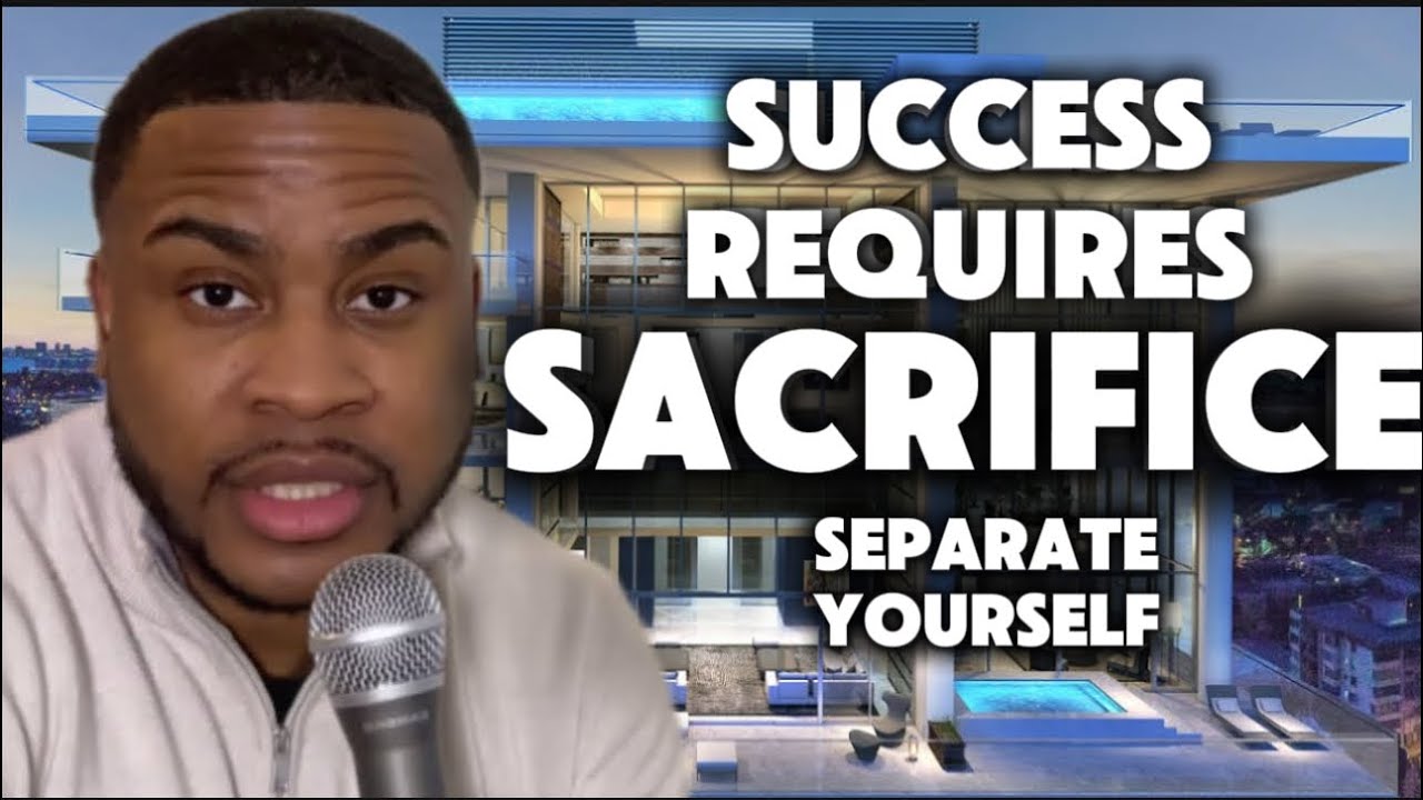 Success Requires Major Sacrifice And Separation - YouTube