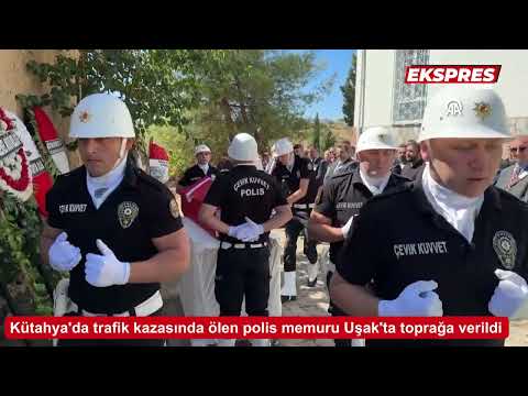 Kütahya'da trafik kazasında ölen polis memuru Uşak'ta toprağa verildi