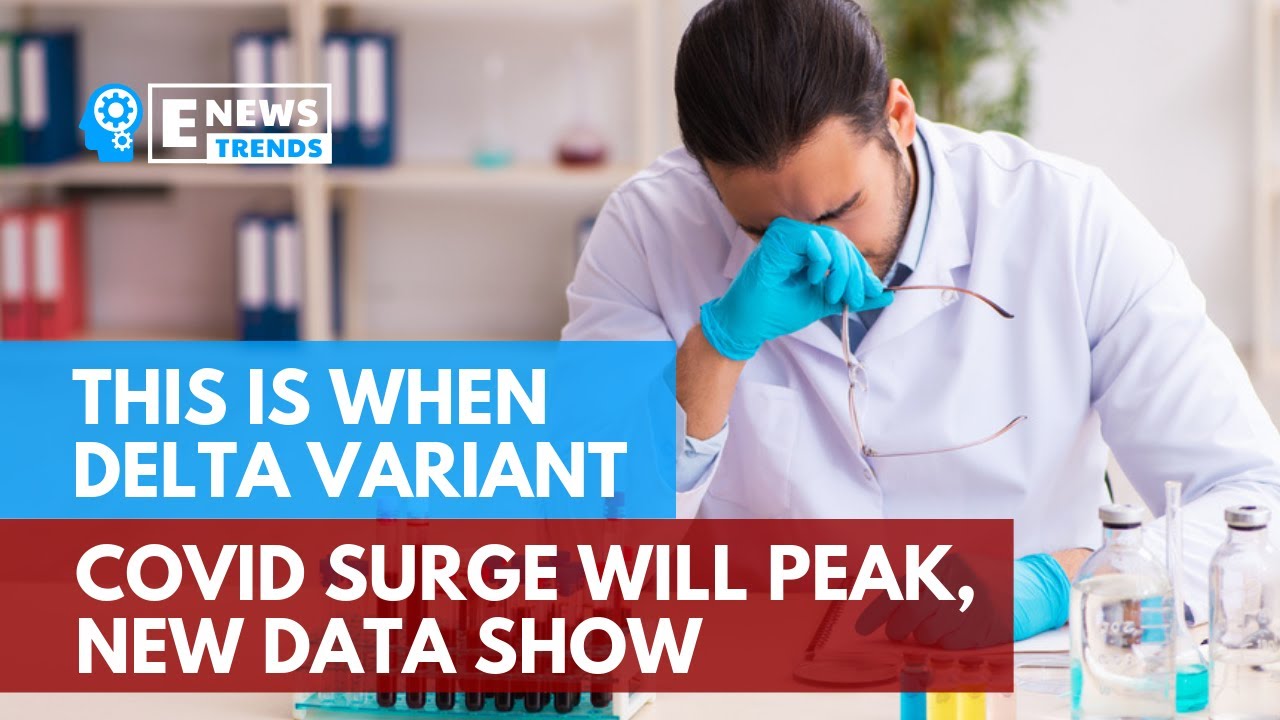 This is When Delta Variant COVID Surge Will Peak, New Data Shows - YouTube