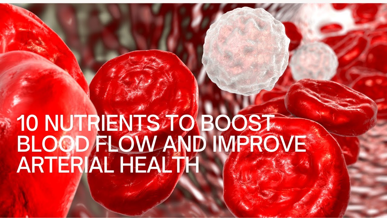 10 Nutrients to Boost Blood Flow and Improve Arterial Health. - YouTube