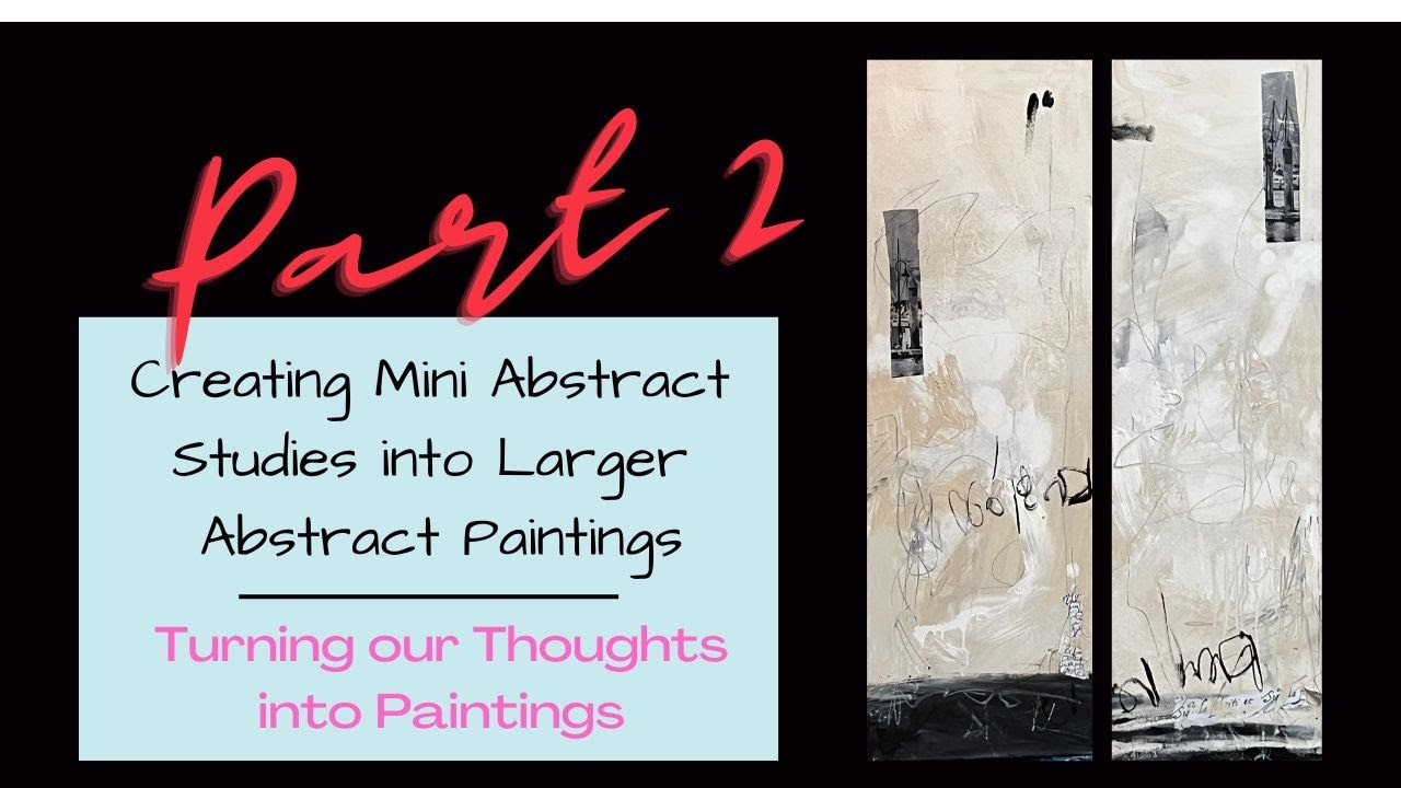 Part 2. Creating Mini Abstract Studies into Larger Paintings. Turning ...
