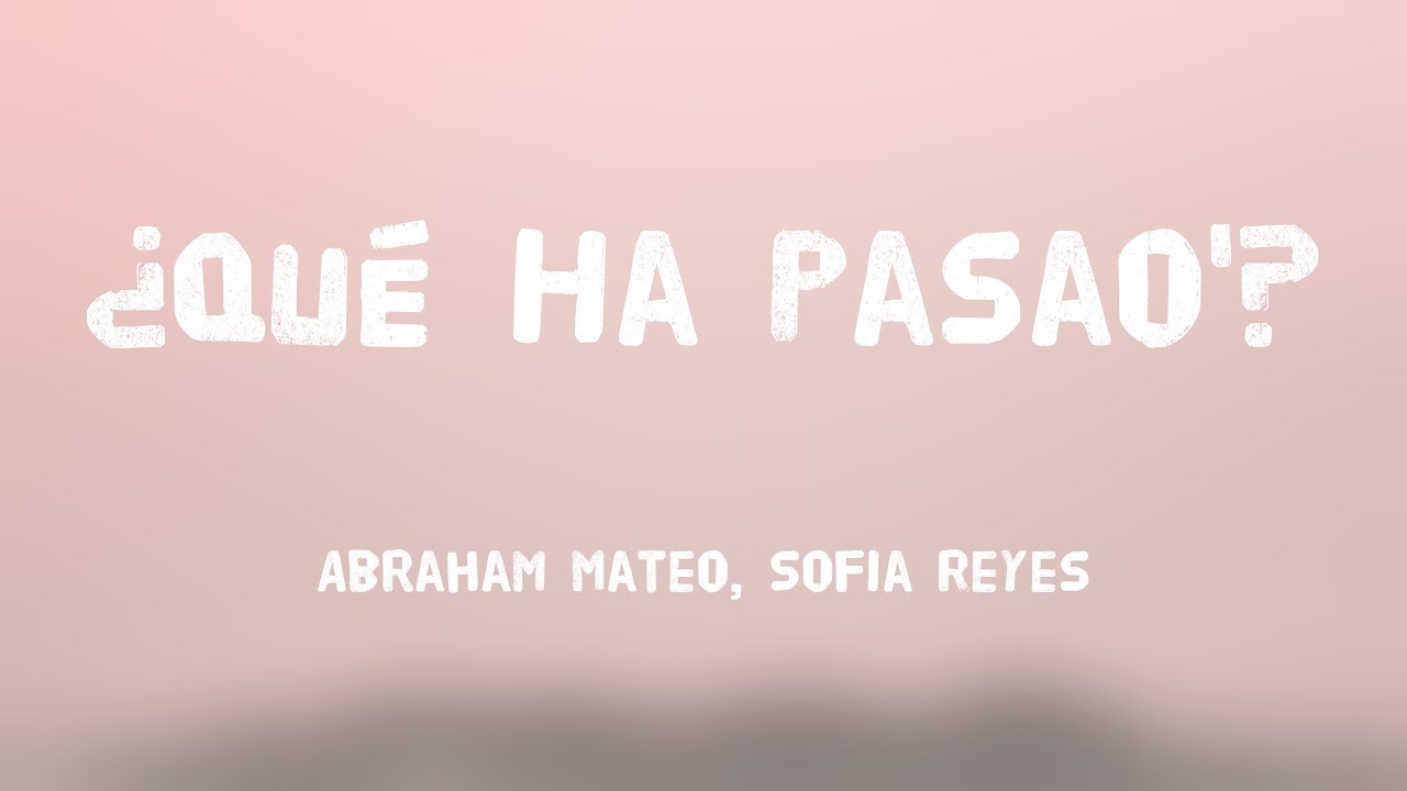 ¿Qué Ha Pasao'? - Abraham Mateo, Sofia Reyes {Letra} - YouTube