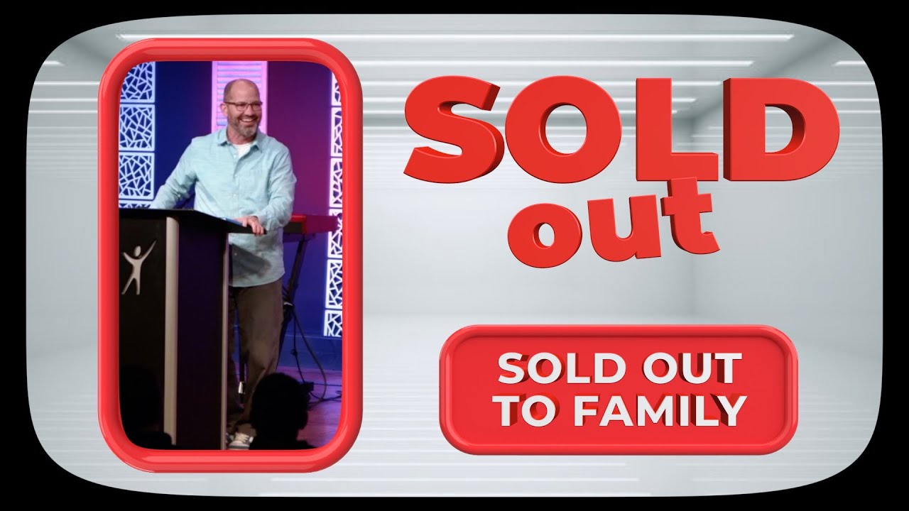 Sold Out To Family | Sold Out | Scott Guhl | Christian Life Church ...