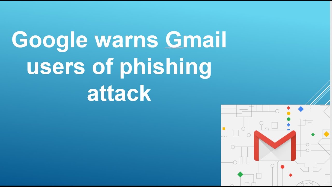 Google warns Gmail users of phishing email containing dangerous YouTube ...