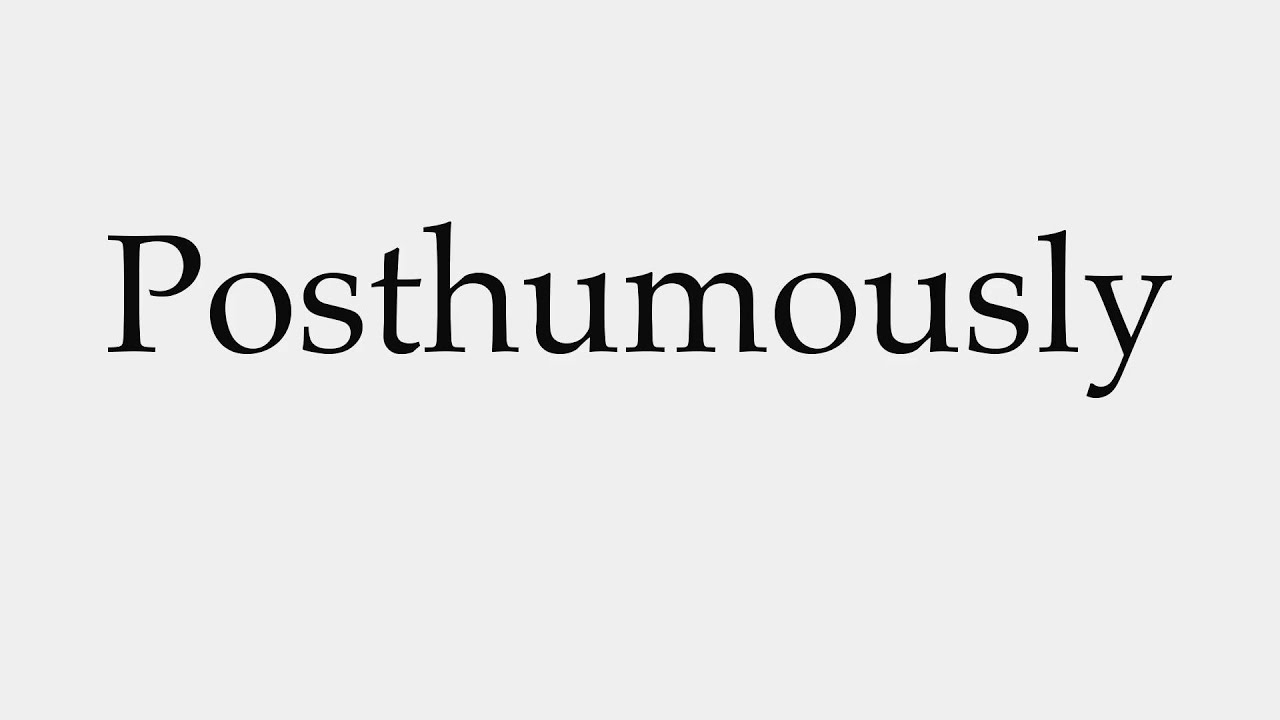 How to Pronounce Posthumously - YouTube
