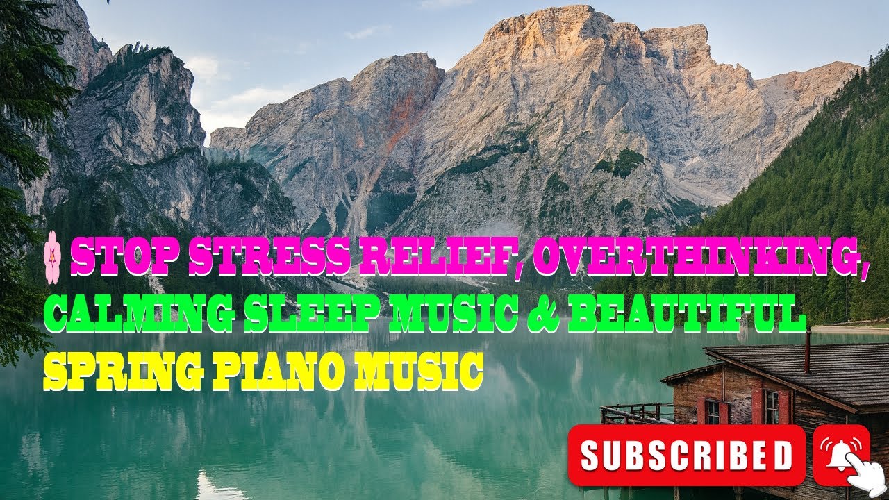 🌸 Stop Stress Relief, Overthinking, Calming Sleep Music & Beautiful ...