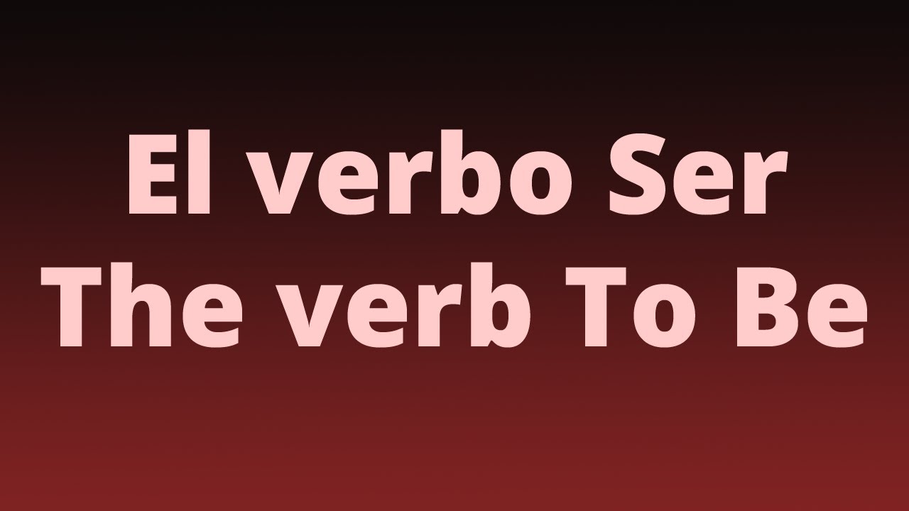 The verb TO BE in Spanish - El verbo SER - YouTube