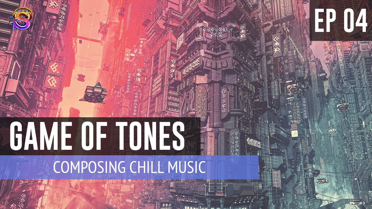 Game of Tones – Ep 4: Composing Chill Music - YouTube
