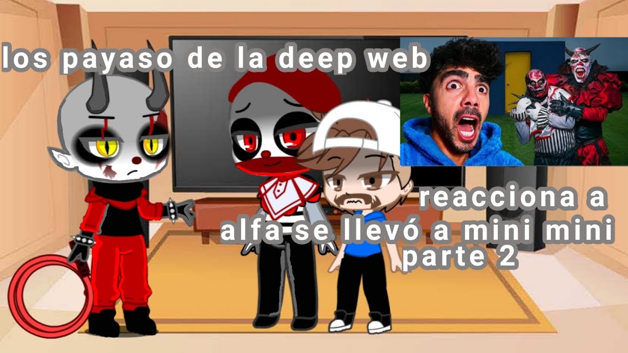 los payaso de la deep web reacciona a alfa se llevó a mini mini parte 2 ...