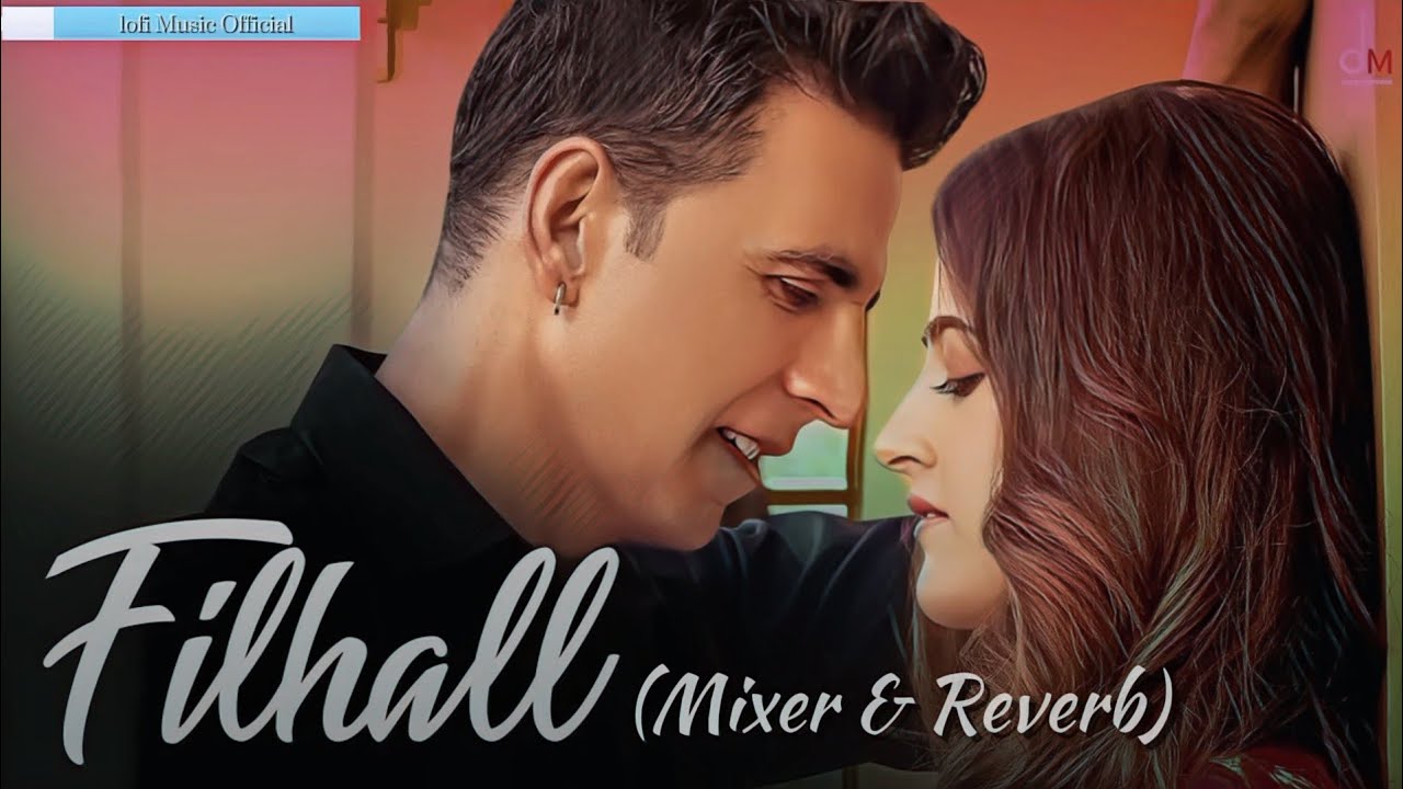 filhall Akshay Kumar ft nupur sanon (mixer & Reverb) song - YouTube