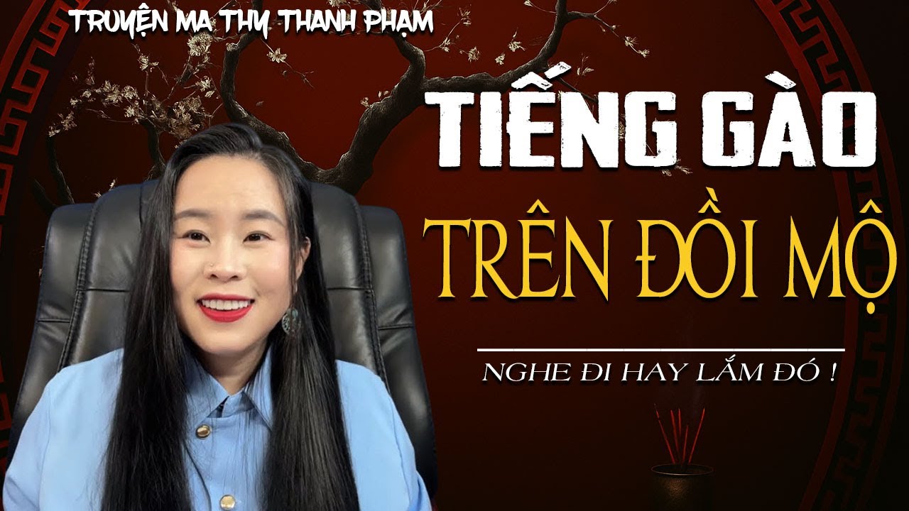 TIẾNG GÀO TRÊN ĐỒI MỘ - truyện ma tâm linh mới nhất 2025 | MC THY THANH PHẠM kể lại... - YouTube
