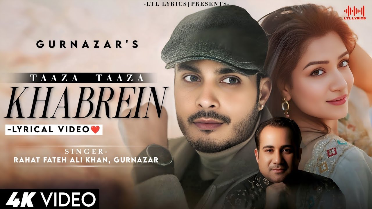 Taaza Taaza Khabrein (LYRICS)- Rahat Fateh Ali Khan, Gurnazar| Shefali Bagga |Gaurav Dev, Kartik ...