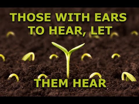THOSE WITH EARS TO HEAR LET THEM HEAR - SEEDS BEING SOWN - YouTube