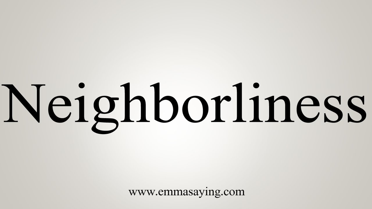 How To Say Neighborliness - YouTube
