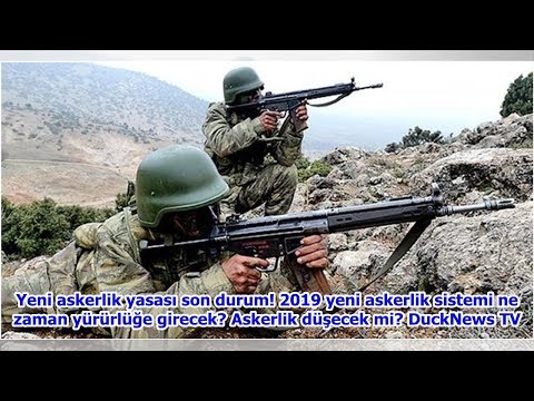 Yeni askerlik yasası son durum! 2019 yeni askerlik sistemi ne zaman yürürlüğe girecek? Askerlik d...