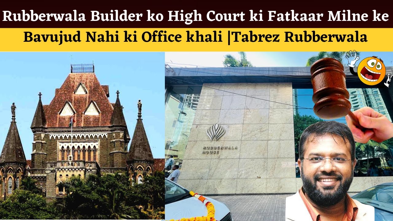Rubberwala Builder ko High Court ki Fatkaar Milne ki Bavujud Nahi ki ...