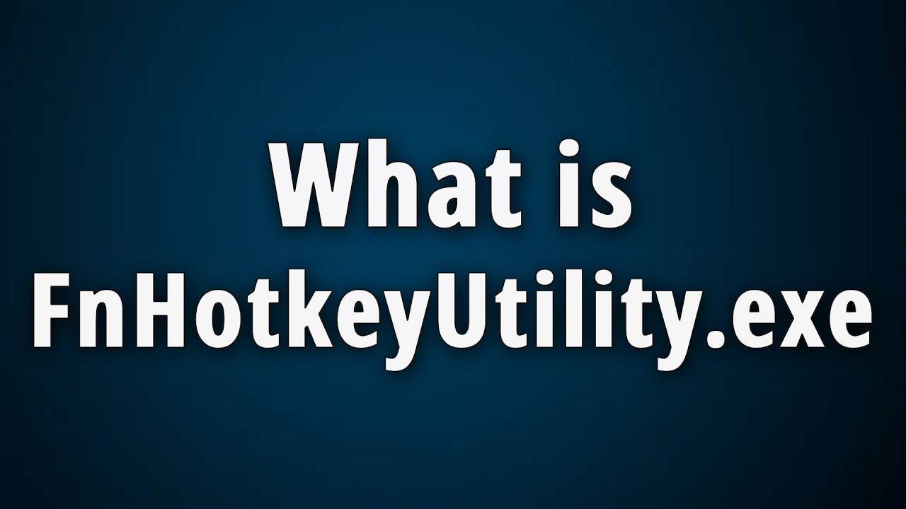 What is FnHotkeyUtility.exe? [Quick Basic Information] - YouTube