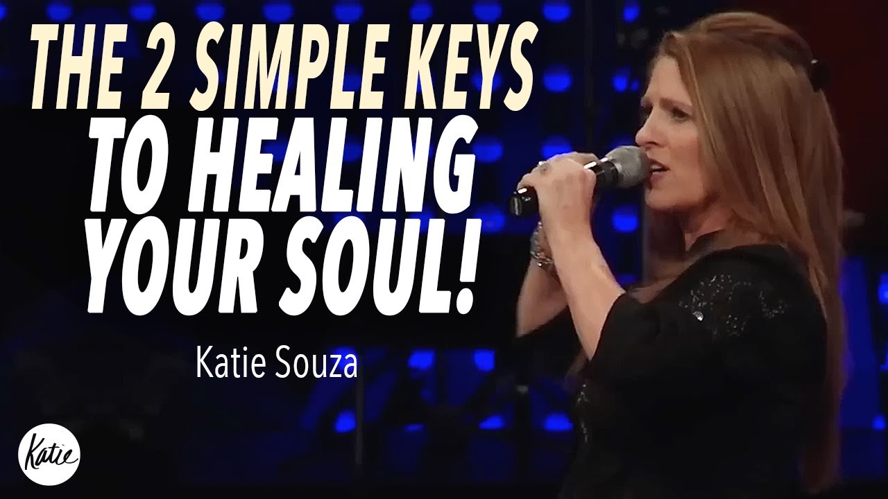 The 2 Simple Keys To Healing Your Soul! // Katie Souza - YouTube